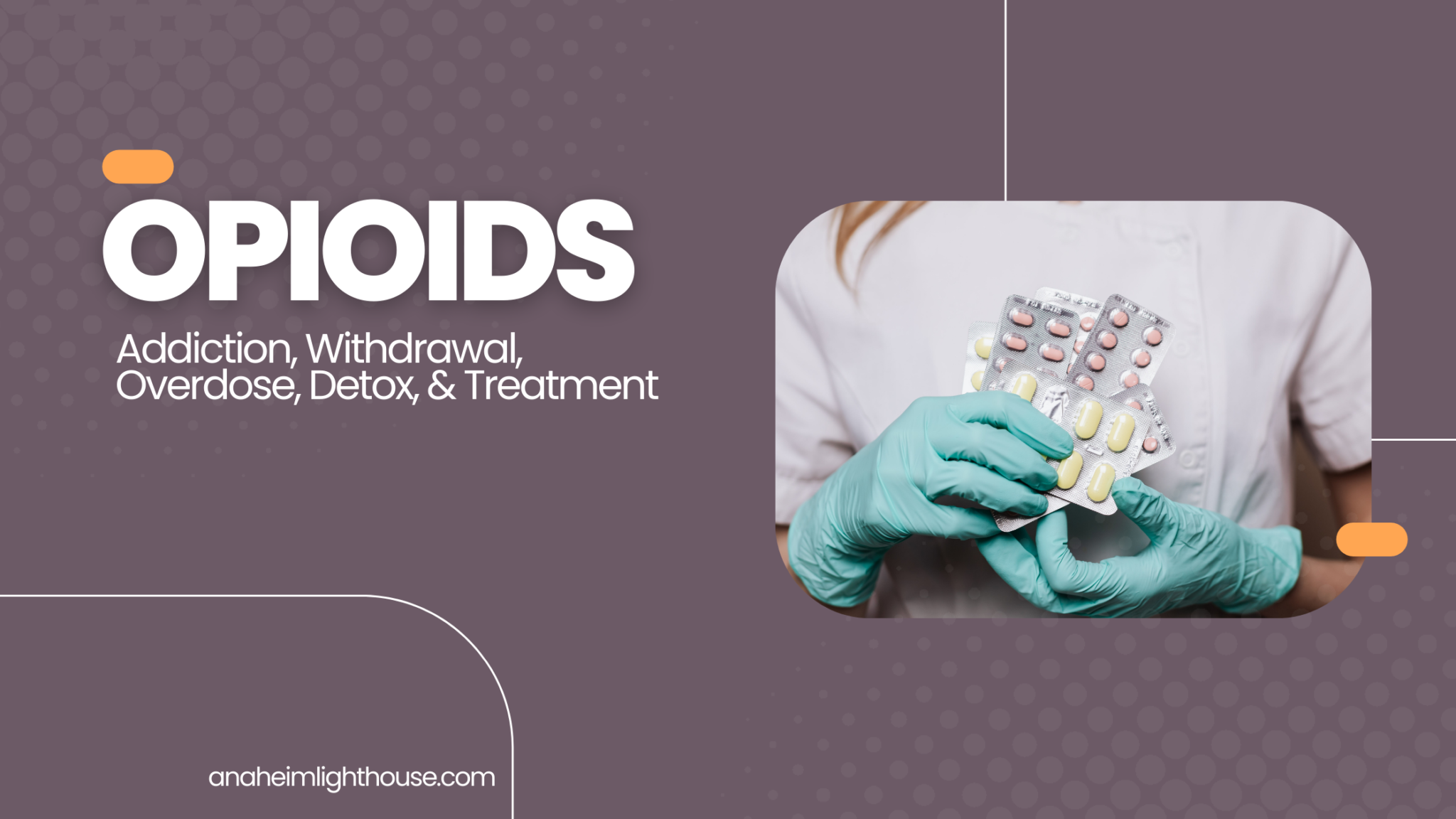 Opioids: Side Effects, Addiction, Overdose & Treatment - Anaheim Lighthouse