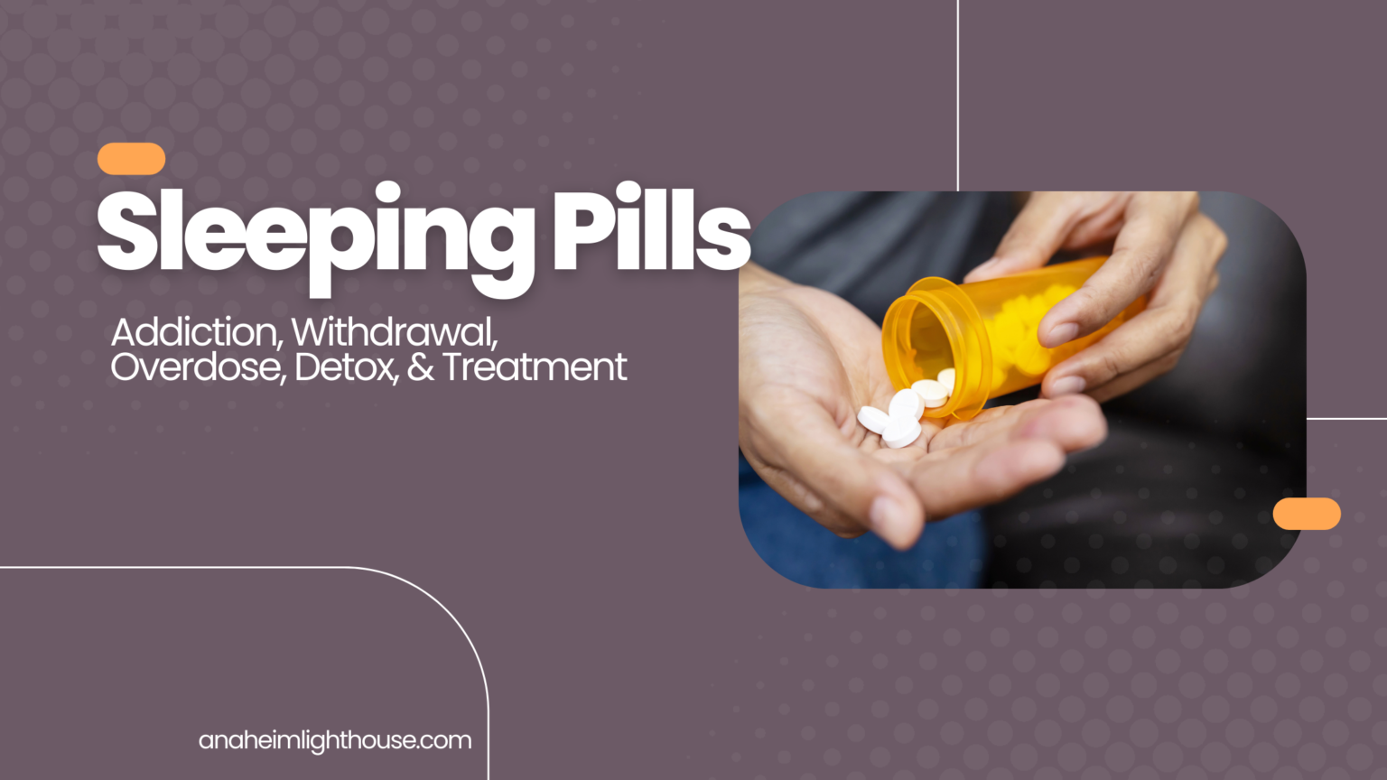 Sleeping Pills: Side Effects, Addiction, Overdose & Treatment - Anaheim Lighthouse