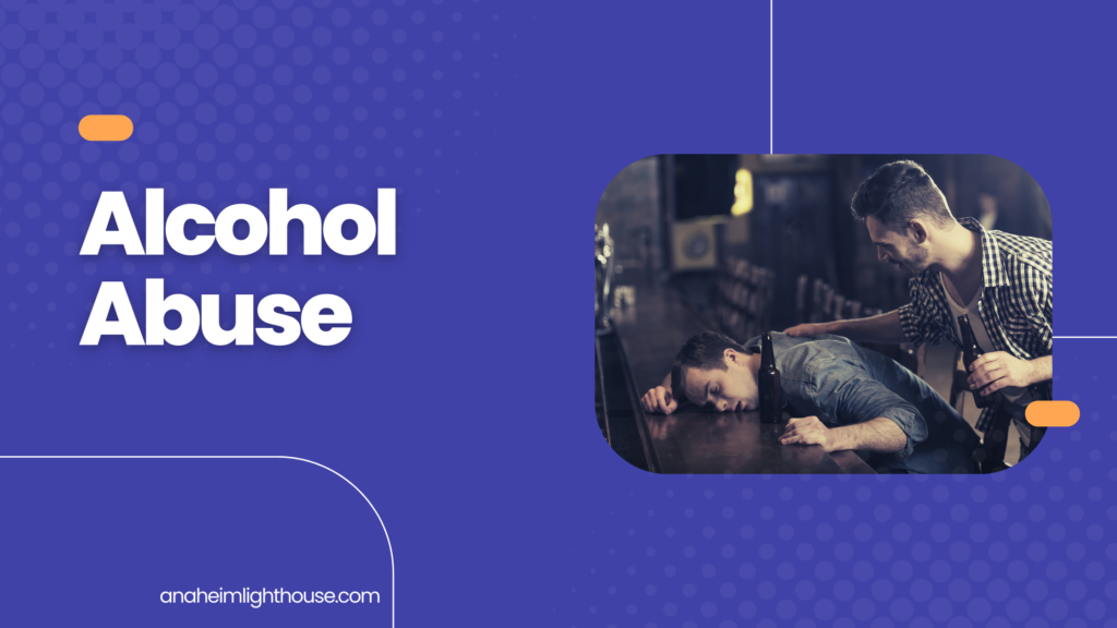 Alcohol Abuse: Side Effects And Treatment - Anaheim Lighthouse
